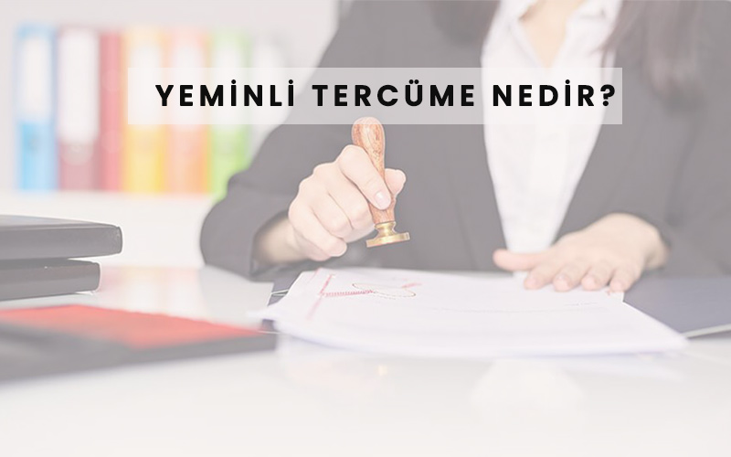 Yeminli Tercüme Nedir?